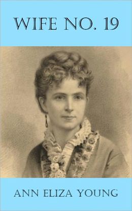 Book Review: Wife No. 19 – by Ann Eliza Young – Norbert Haupt